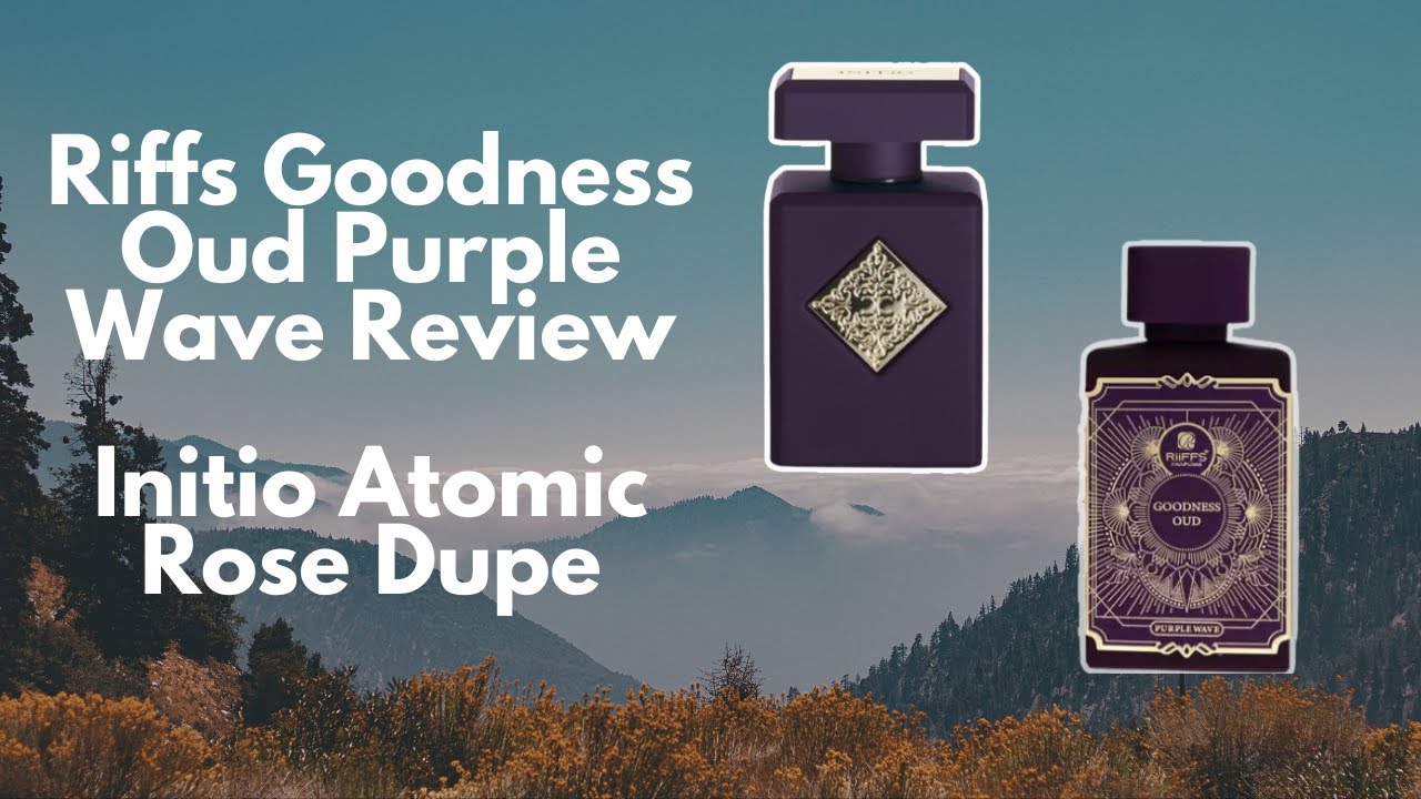 Riffs Parfum Goodness Oud Purple Wave Review (Initio Atomic Rose Dupe ...
