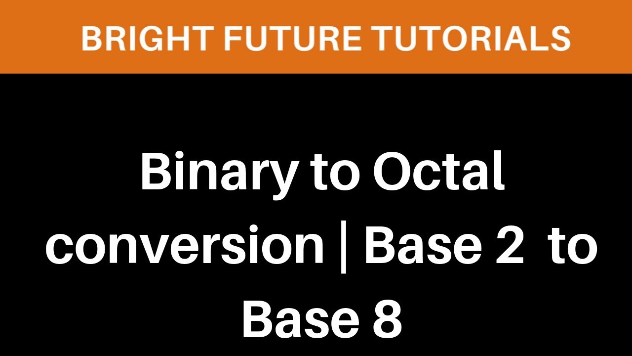 Binary To Octal Conversion Base 2 To Base 8 How To Convert Binary