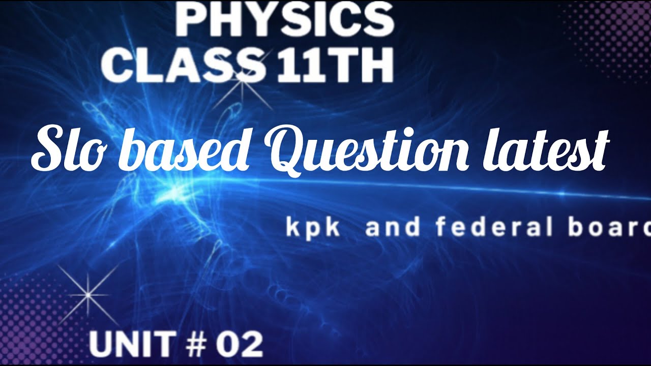 SLO based Questions for physics Class 11th by Edu academy•Fsc part 1 ...