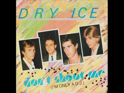 DRY ICE - Don't Shoot Me (I'm Only A D.J.) - 1983 - YouTube
