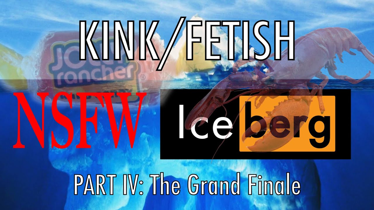 The GREAT Fetish Iceberg PART IV: The Grand Finale - YouTube
