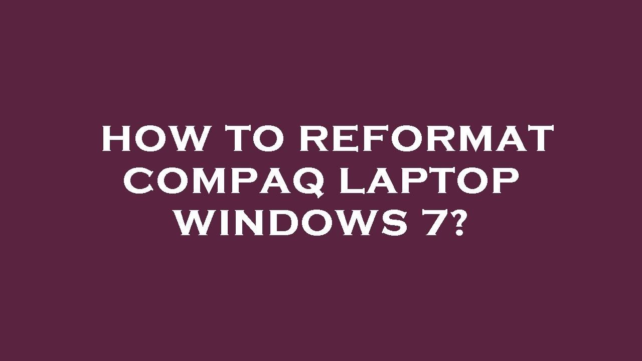 How to reformat compaq laptop windows 7? - YouTube