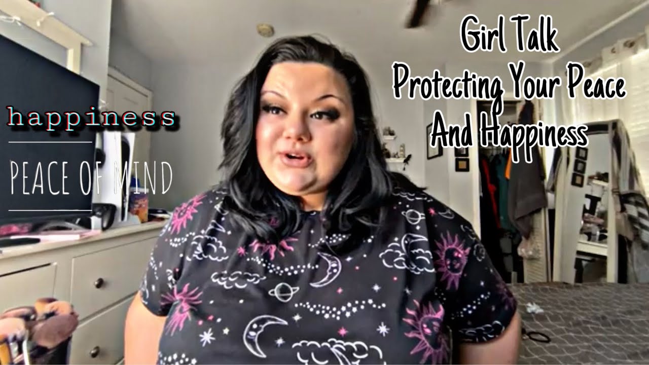 GIRL TALK : LETS TALK ABOUT PROTECTING YOUR PEACE & PRIORITIZING YOUR ...
