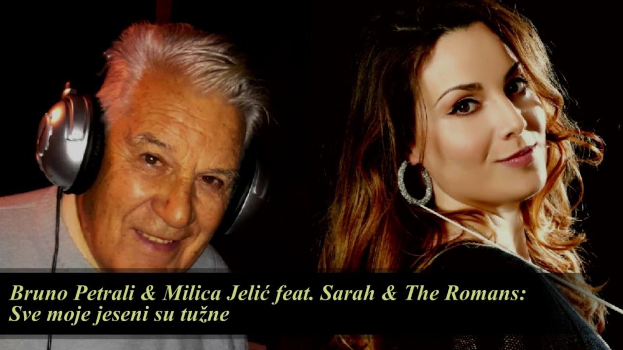Bruno Petrali & Milica Jelić feat. Sarah & The Romans - Sve moje jeseni ...