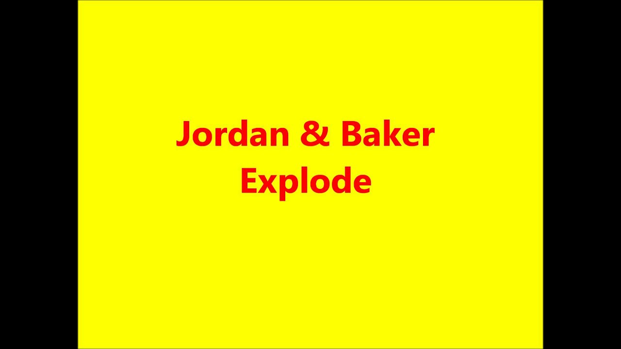 Jordan & Baker Explode - YouTube