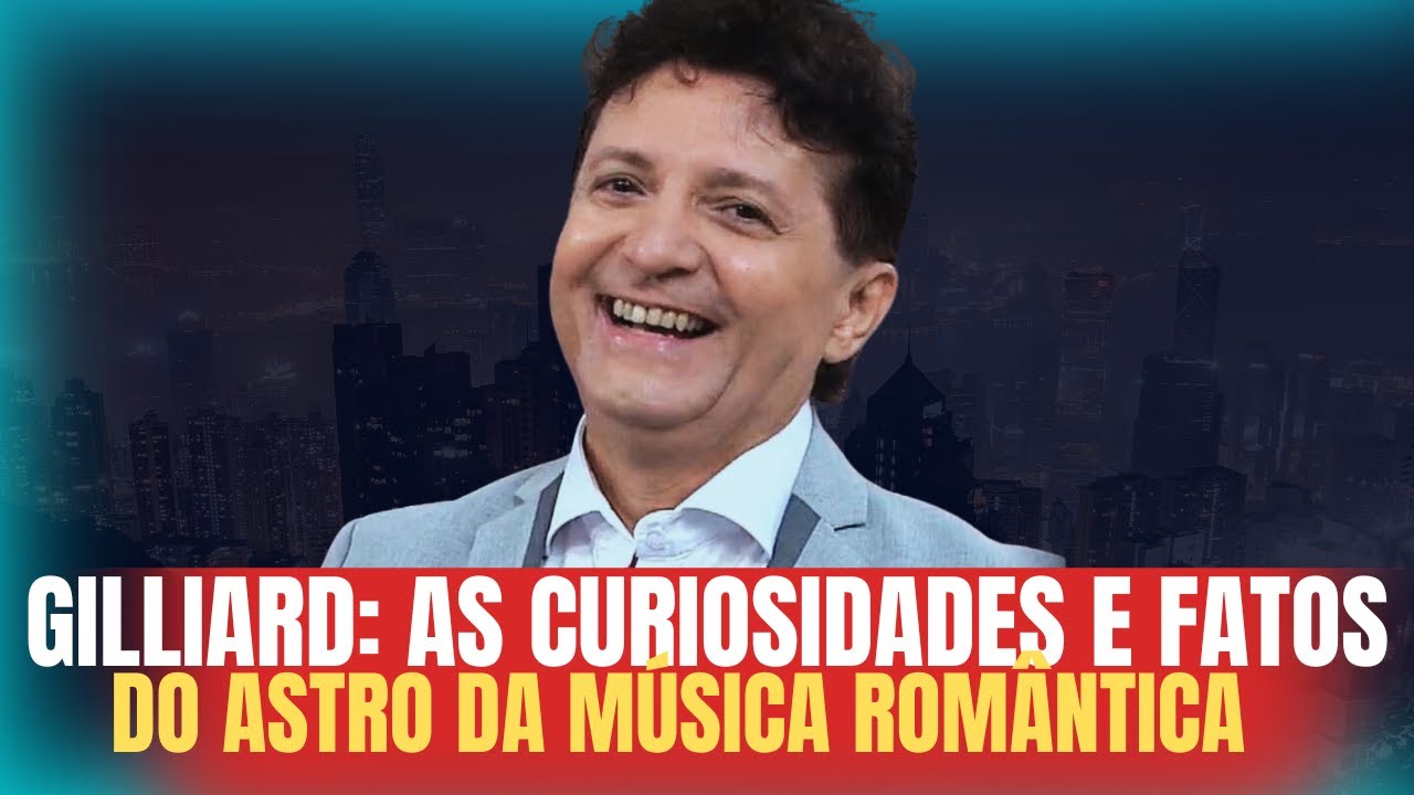 Gilliard: as curiosidades e fatos incríveis do astro da música ...