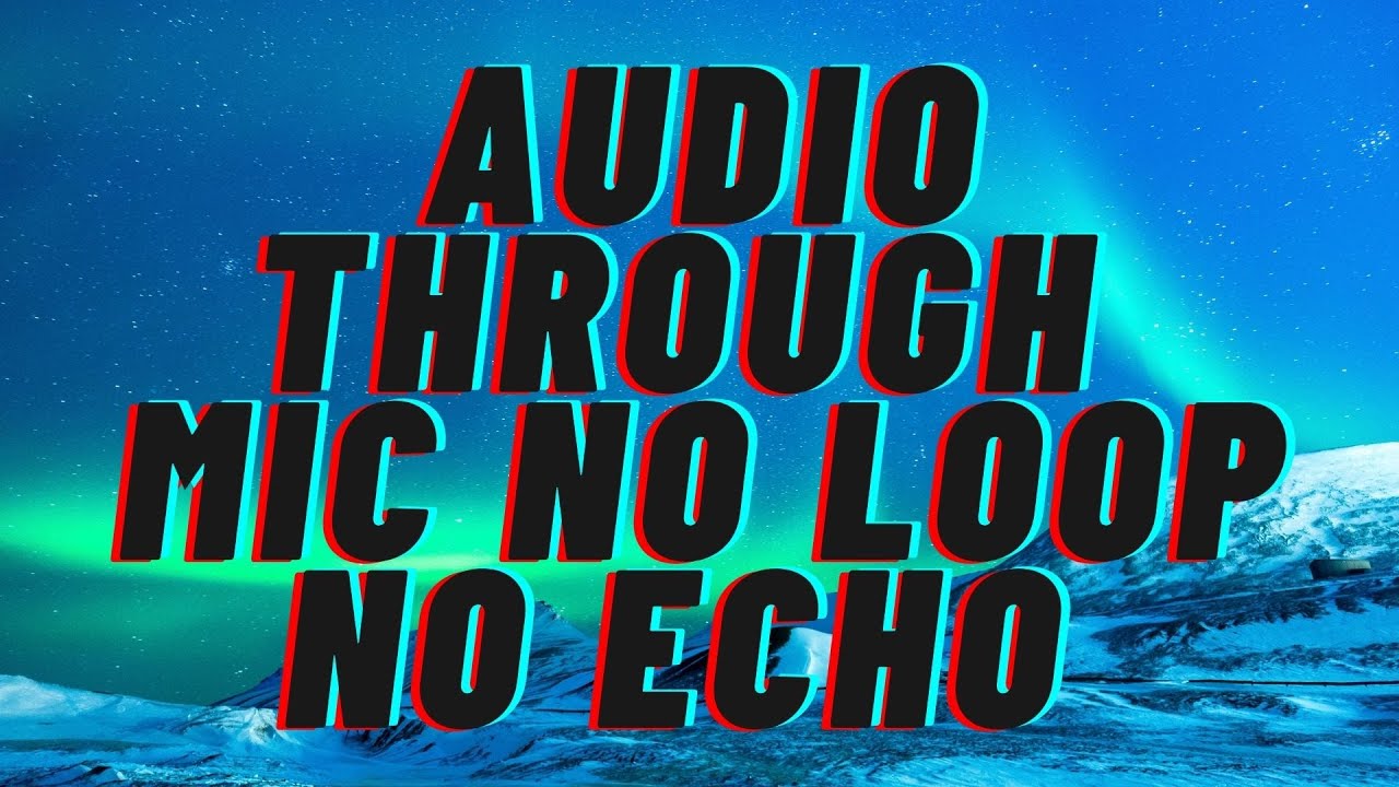 How to Setup Your Audio & Mic with No Loop & No Echo - YouTube