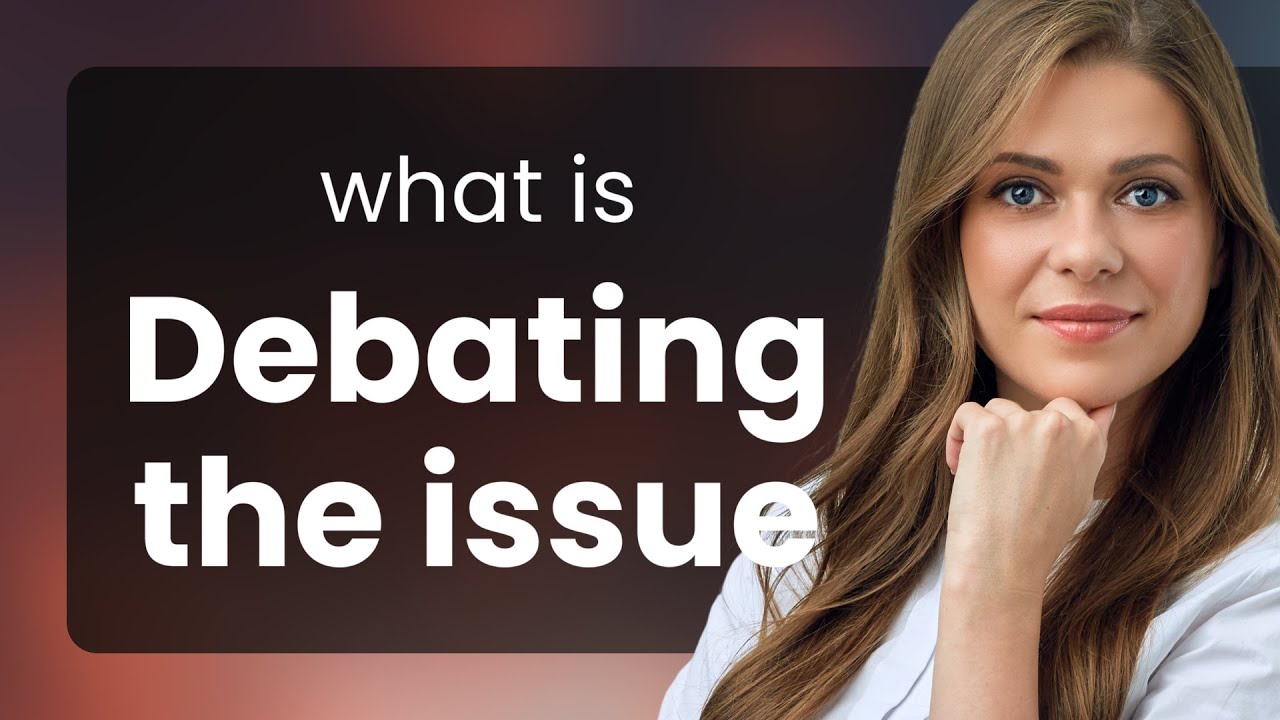 Unraveling the Art of Debate: Understanding "Debating the Issue" - YouTube