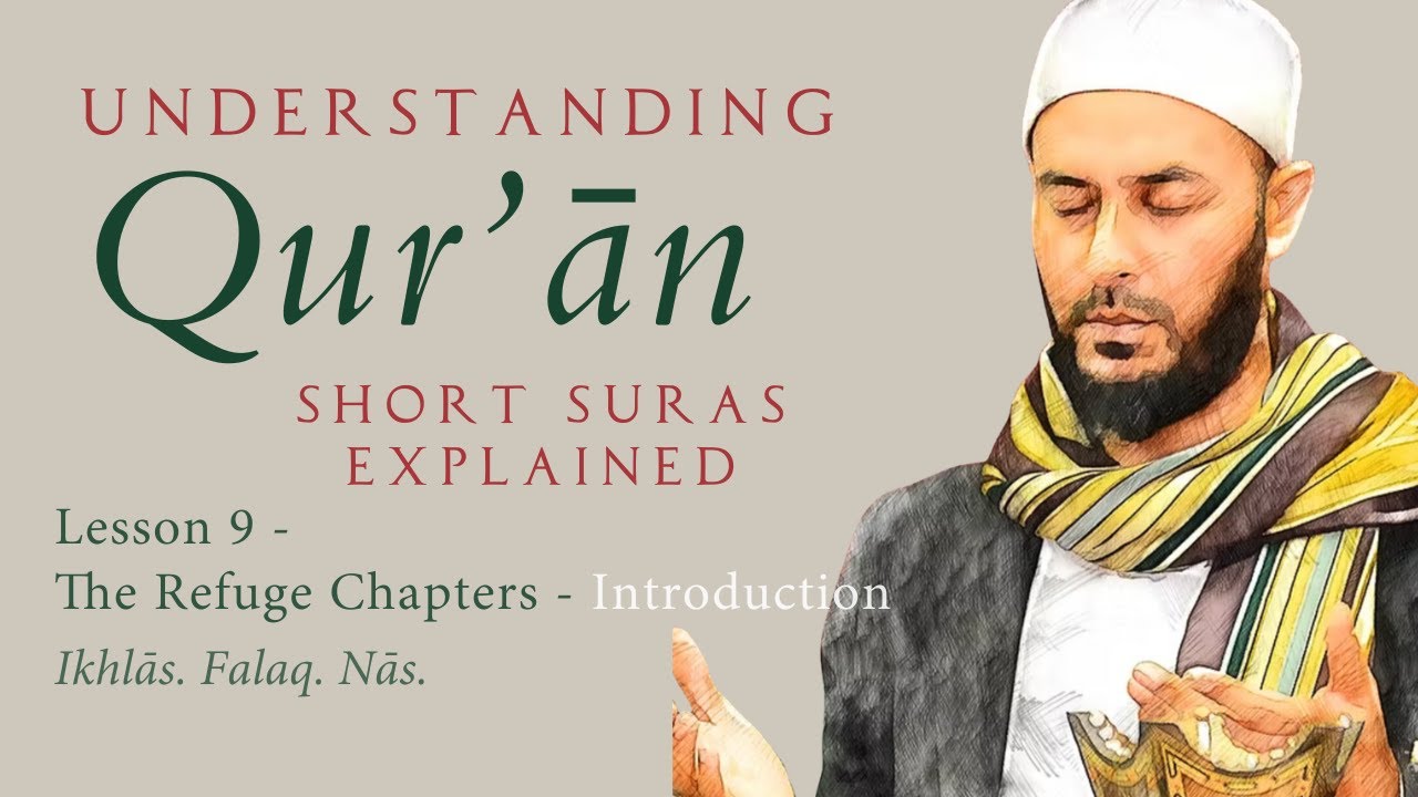 Understanding the Qur'ān. L9: The Refuge Suras - Introduction - Shaykh ...