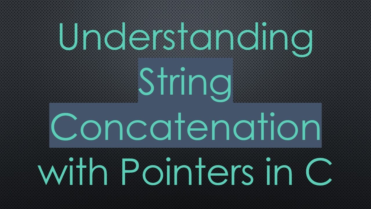 Understanding String Concatenation With Pointers In C Youtube 8655