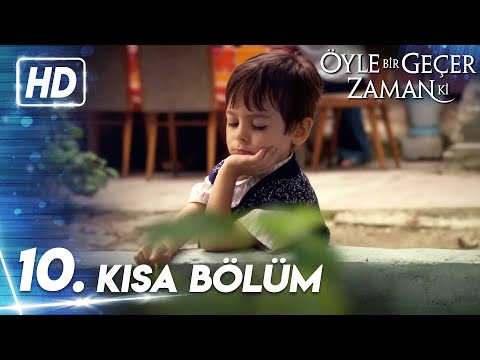 10. Kısa Bölüm | Öyle Bir Geçer Zaman Ki