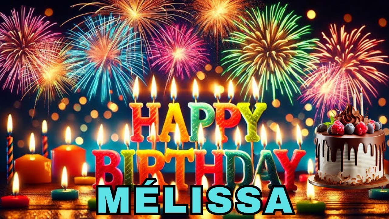 Happy Birthday Mélissa, Birthday Wishes, Birthday Song, WhatsApp Status ...