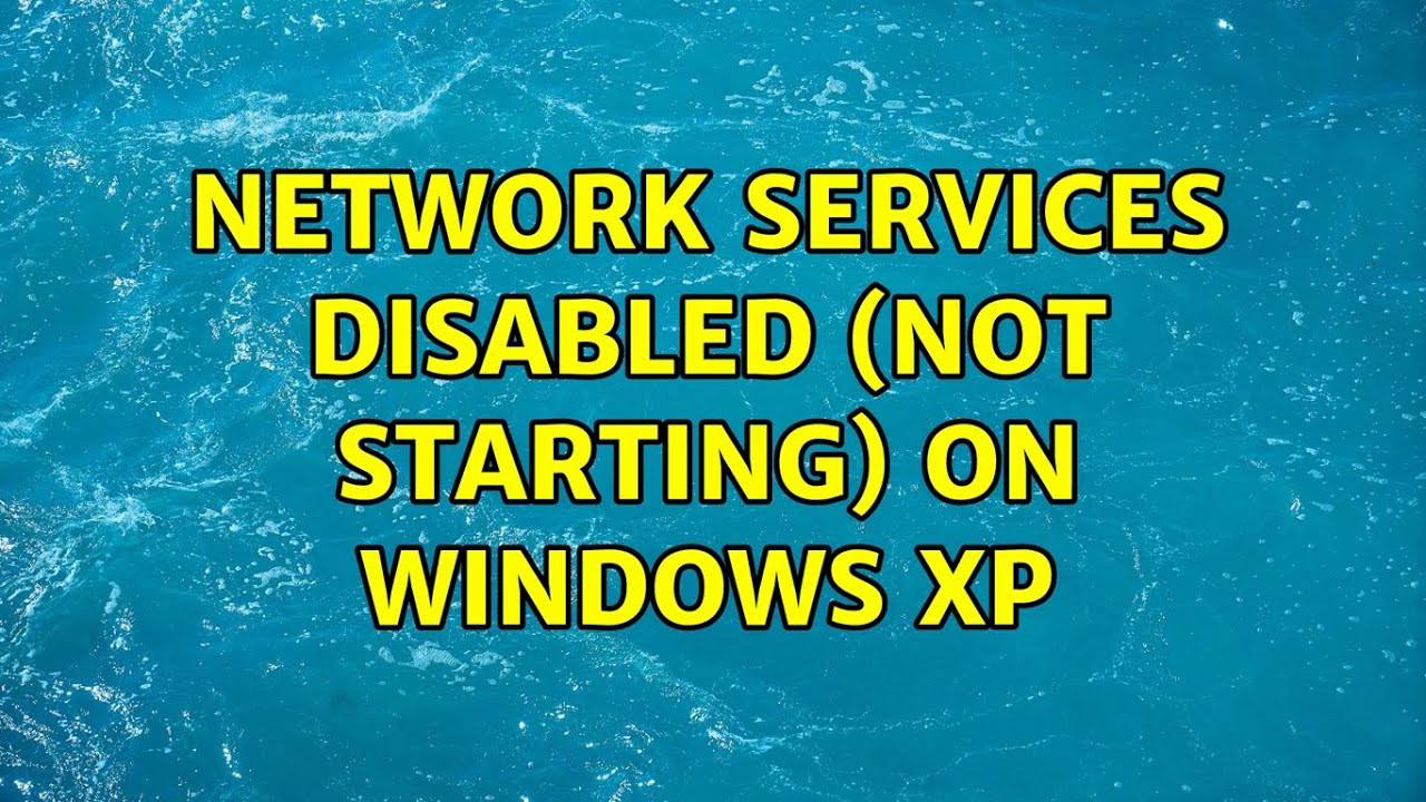 Network Services disabled (not starting) on Windows XP (2 Solutions ...