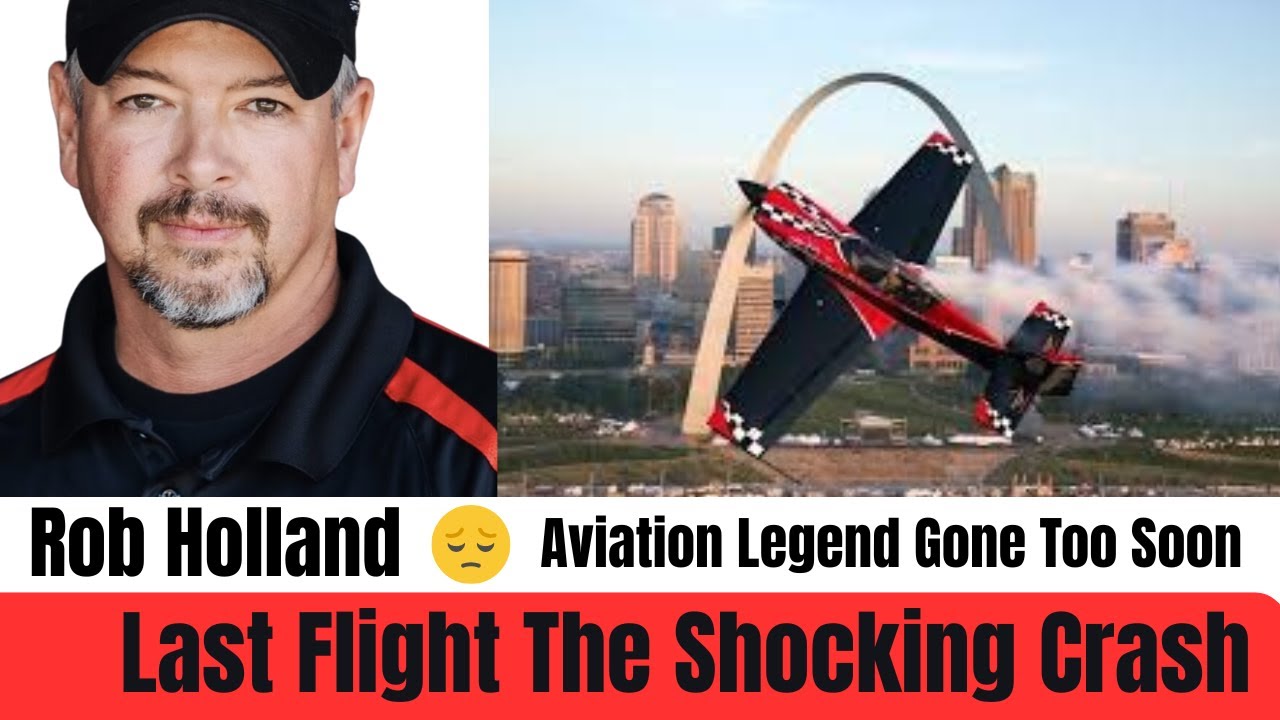 Rob Holland's Final Flight | The Tragic Death of an Aerobatic Legend ...