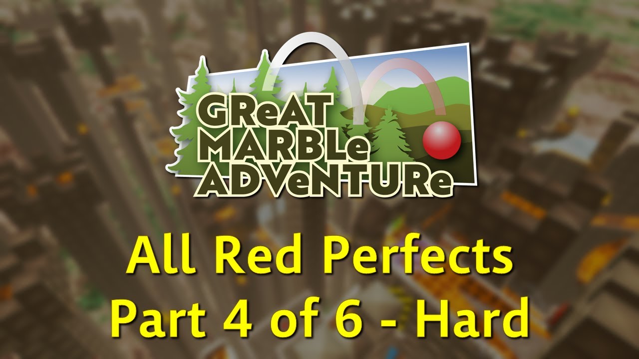 Great Marble Adventure: Full Game All Red Perfects (Part 4 of 6 - Hard ...