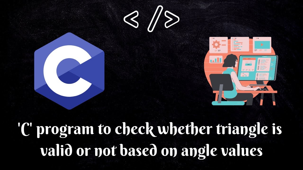 Programming In C C Program To Check Whether Triangle Is Valid Or Not Based On Angle Values