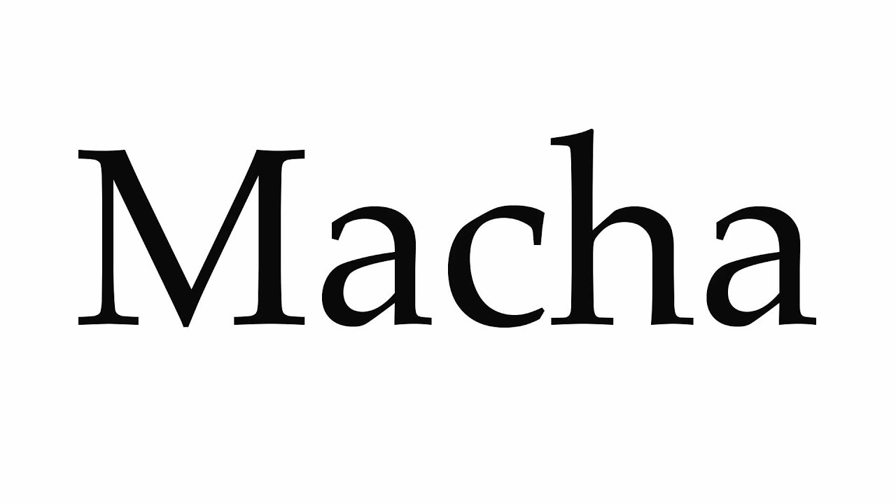 How to Pronounce Macha - YouTube
