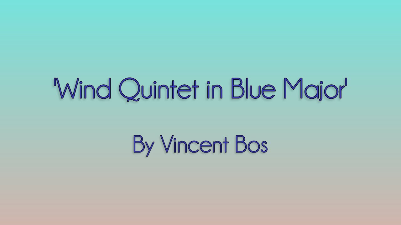 Vincent Bos - Wind Quintet in Blue Major (2024 Commissioned and ...
