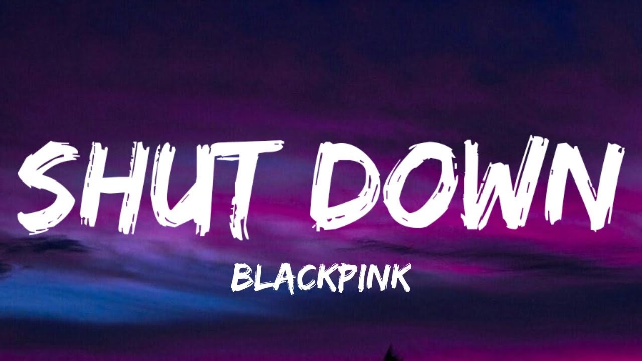 BLACKPINK - Shut Down (Lyrics) - YouTube