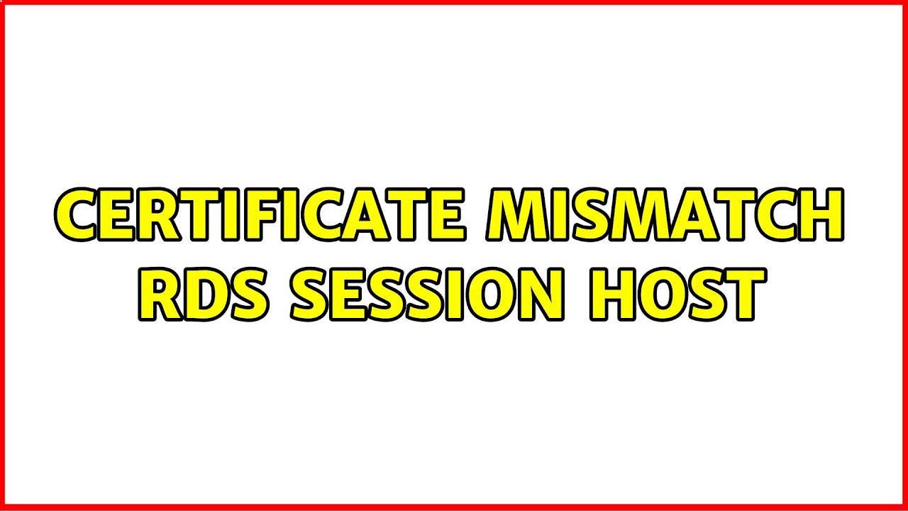 Certificate Mismatch RDS Session Host (2 Solutions!!) - YouTube