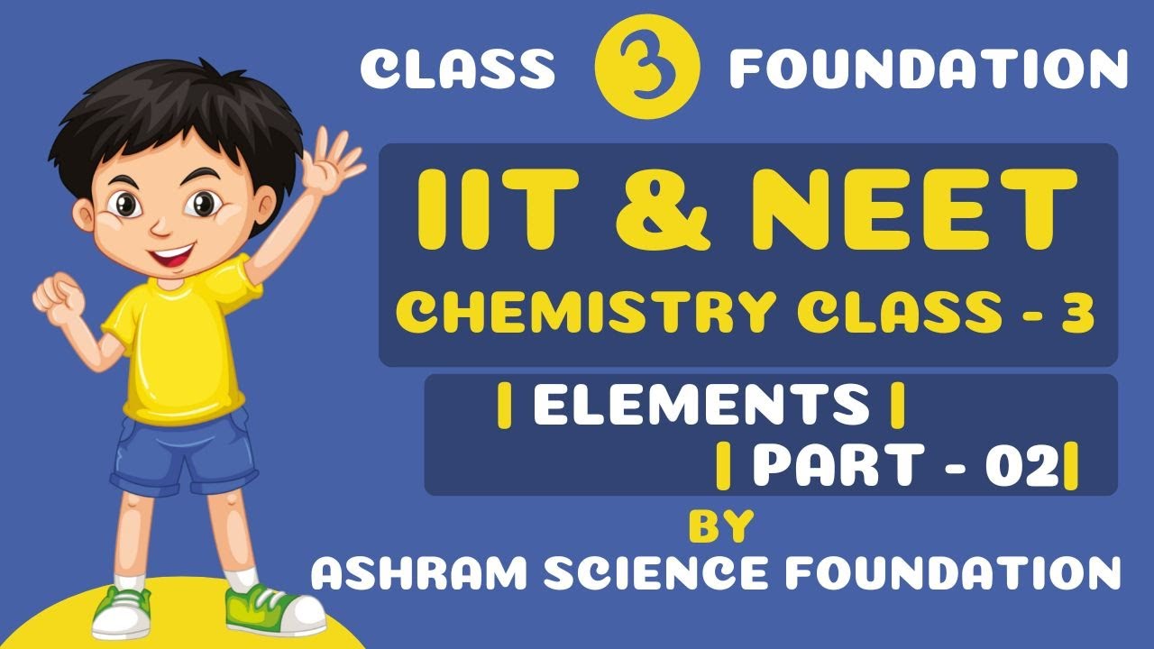 | Chemistry | Elements | Part - 2 | Class 3 | IIT & NEET FOUNDATION ...