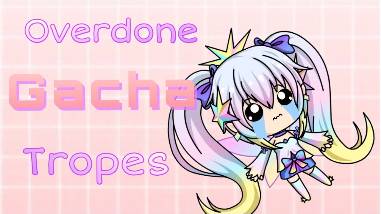 Overdone Gacha Tropes! - YouTube