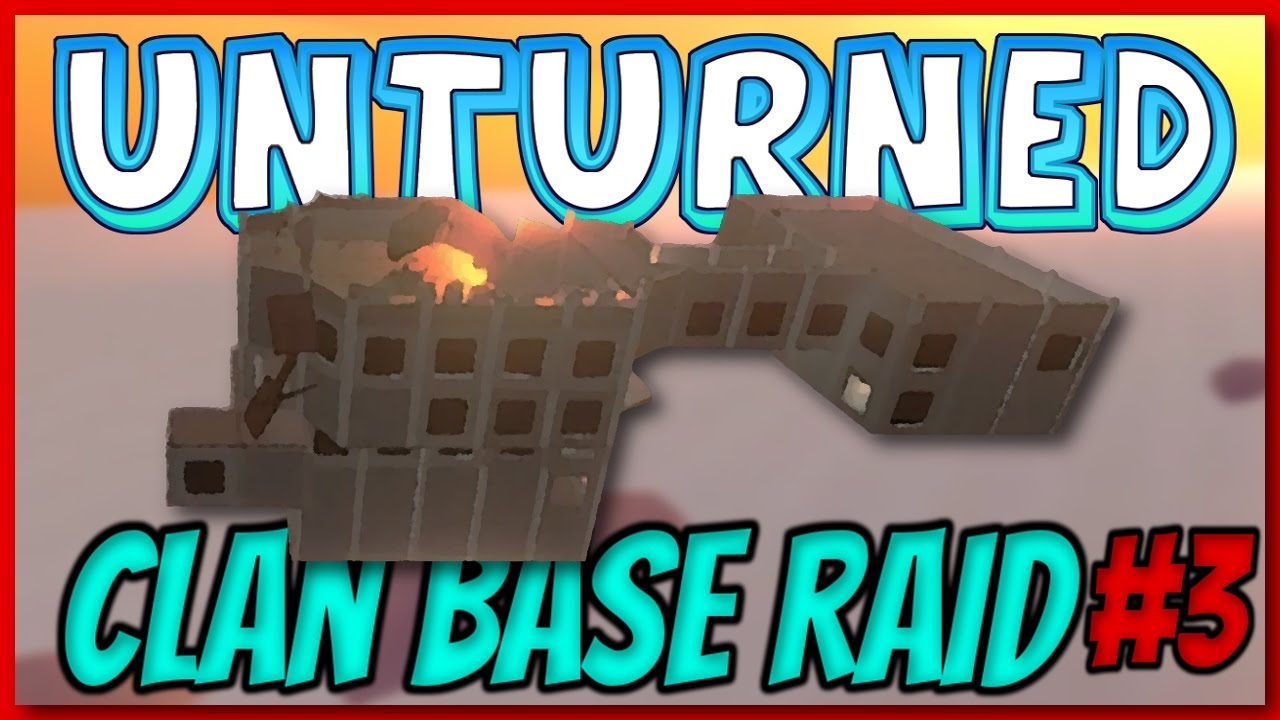 Huge Clan Base Raid! (Unturned Base Raids) Part #3/3 - YouTube