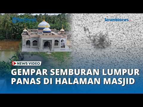 Gempar Semburan Lumpur Panas di Halaman Masjid Aceh Timur, Kedalaman 78 Meter
