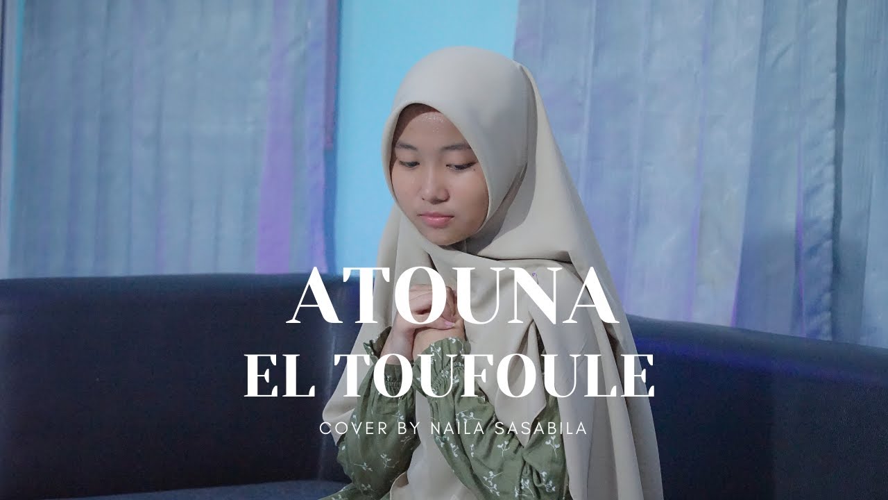 ATOUNA EL TOUFOULE - NAILA SALSABILA - YouTube