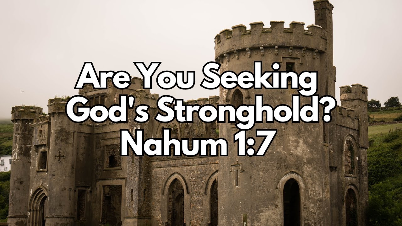 Are You Seeking God's Stronghold? - Nahum 1:7 - Daily Devotion - Daily ...