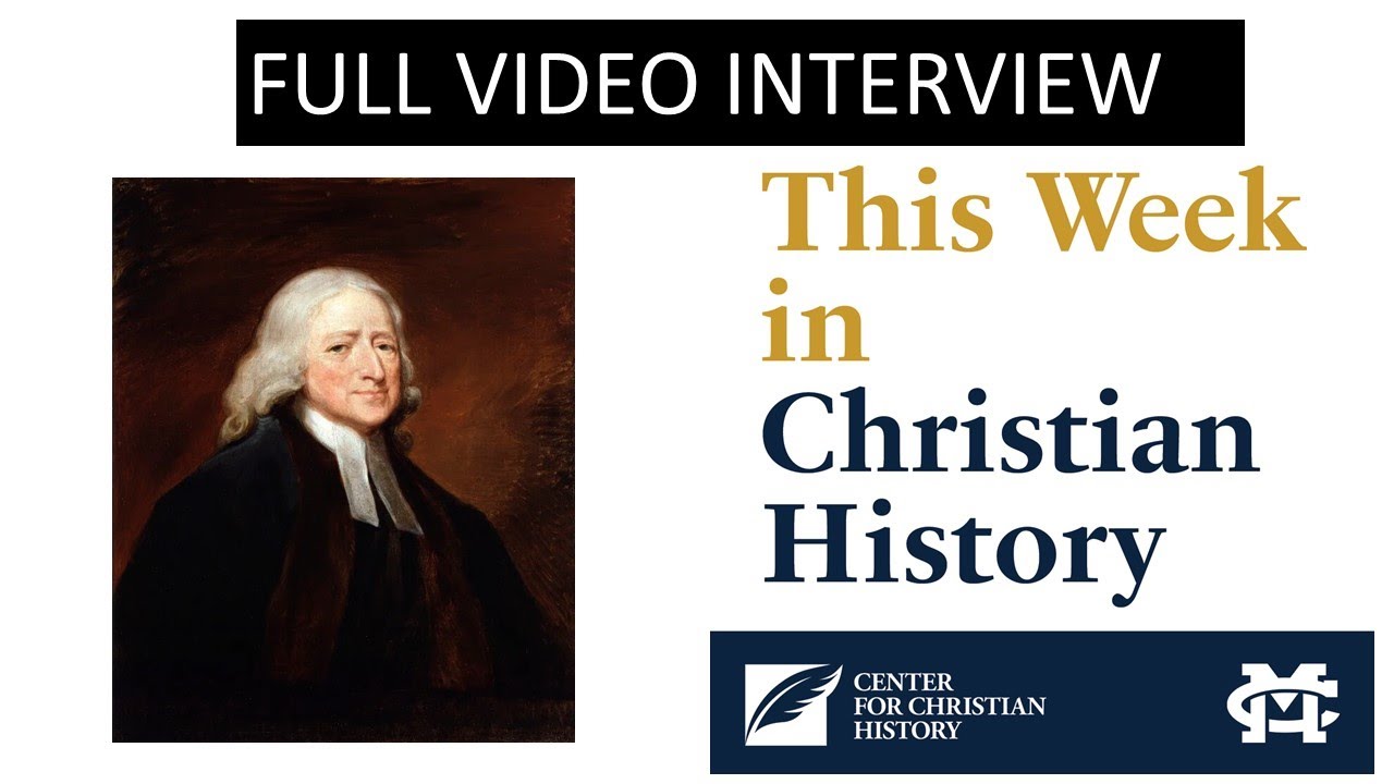 Full Video Interview 39: John Wesley Returns to Oxford with Dr. Kenneth ...