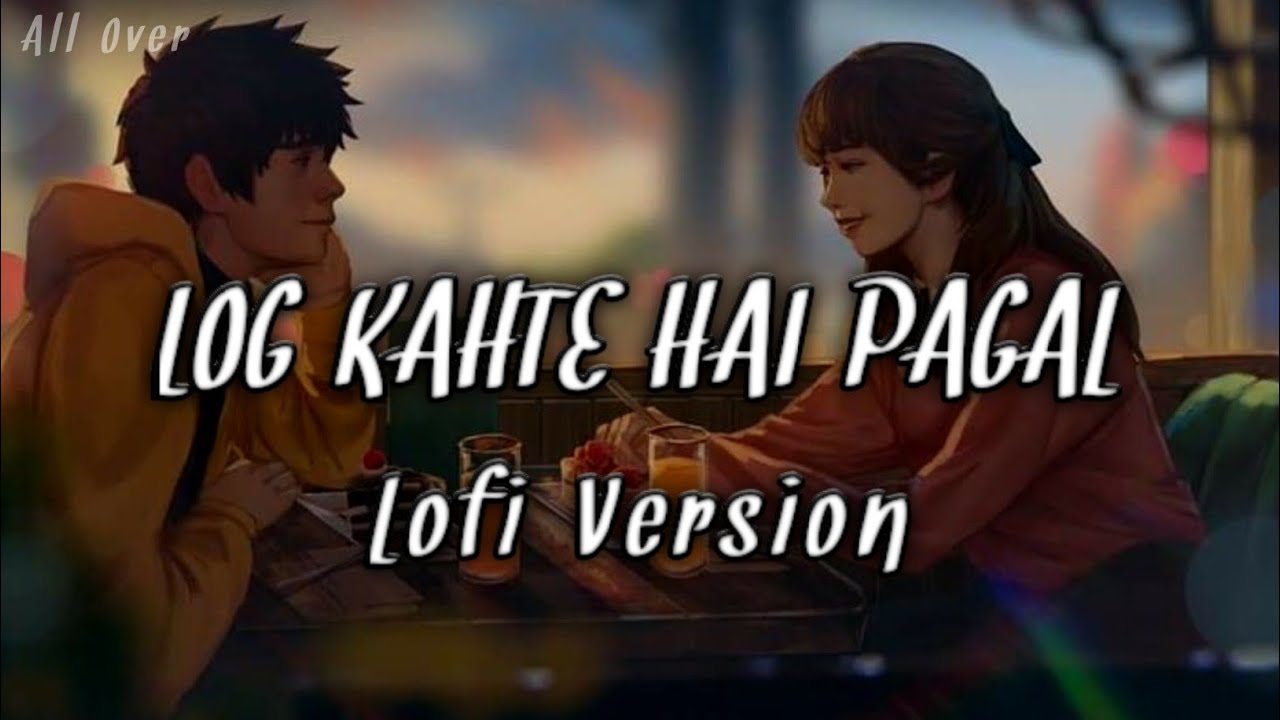 LOG KAHTE HAI PAGAL - ( Lofi Version) - YouTube Music