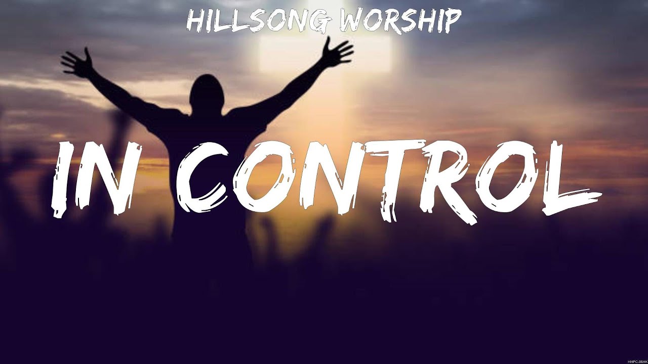Hillsong Worship - In Control (Lyrics) Casting Crowns, Elevation ...