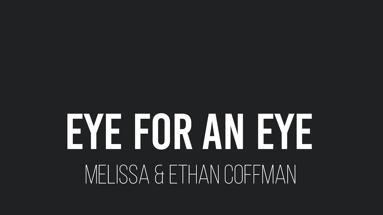 Eye for an Eye- Melissa & Ethan Coffman - YouTube