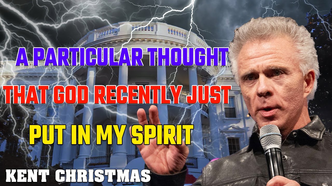 Kent Christmas PROPHETIC WORD | A PARTICULAR Thought That GOD Recently ...