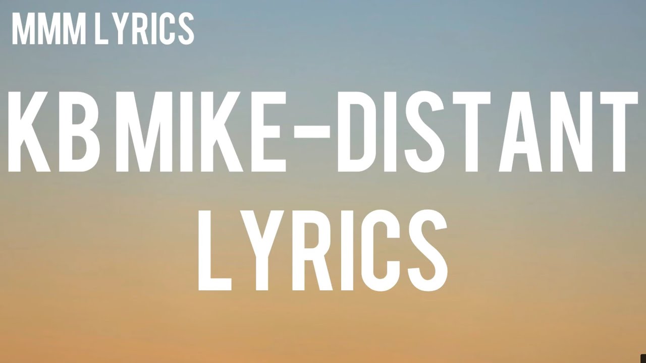 KB Mike-Distant (Lyrics) - YouTube
