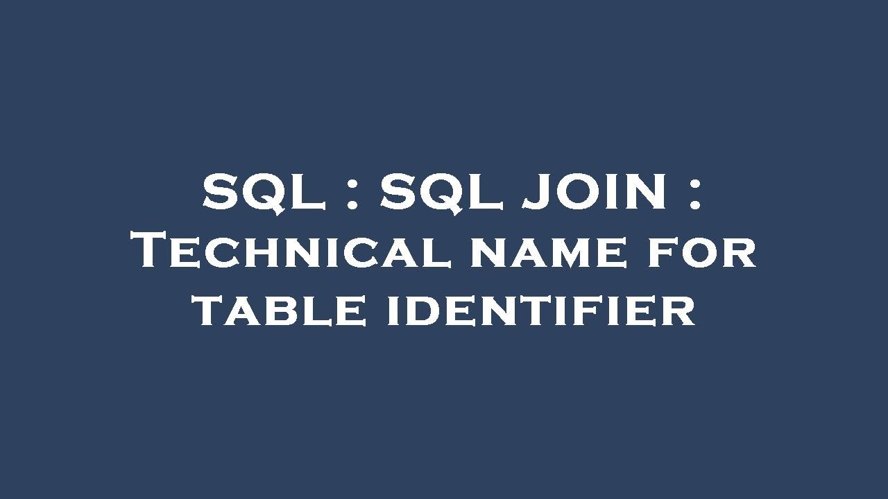 SQL : SQL JOIN : Technical name for table identifier - YouTube