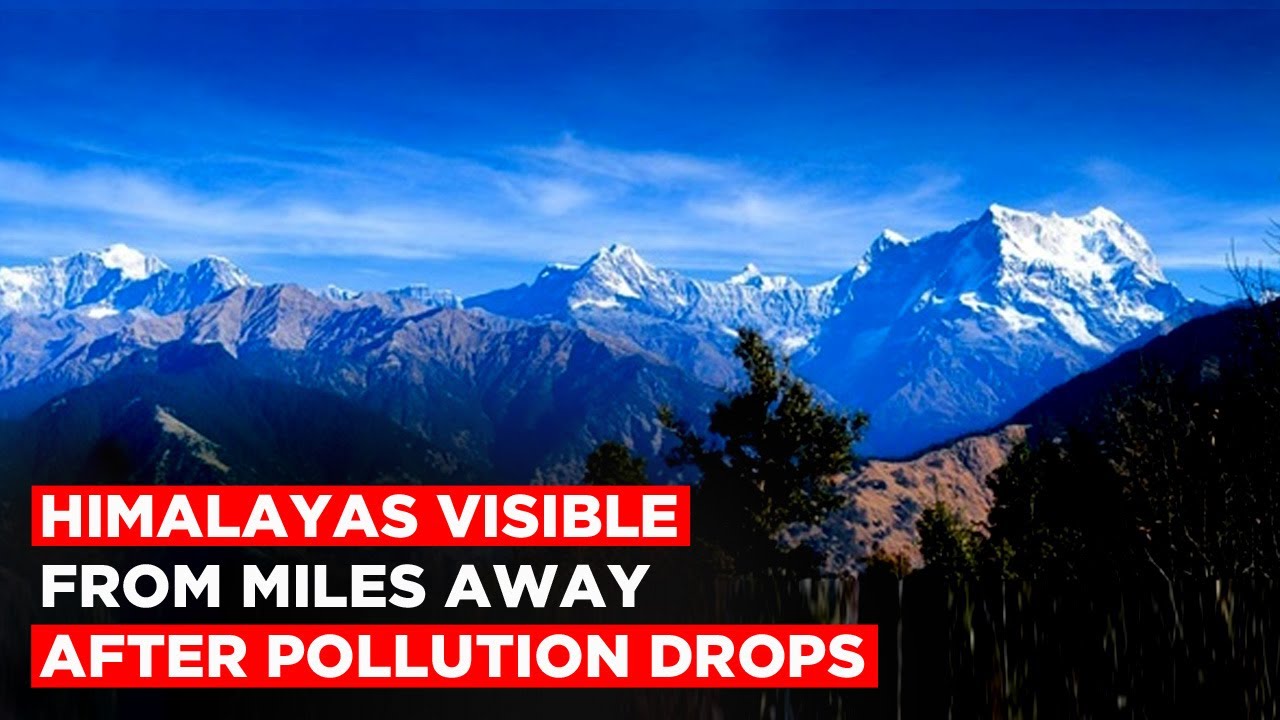 Coronavirus Lockdown Effect: Himalayas Visible From Miles Away After Pollution Drops - YouTube