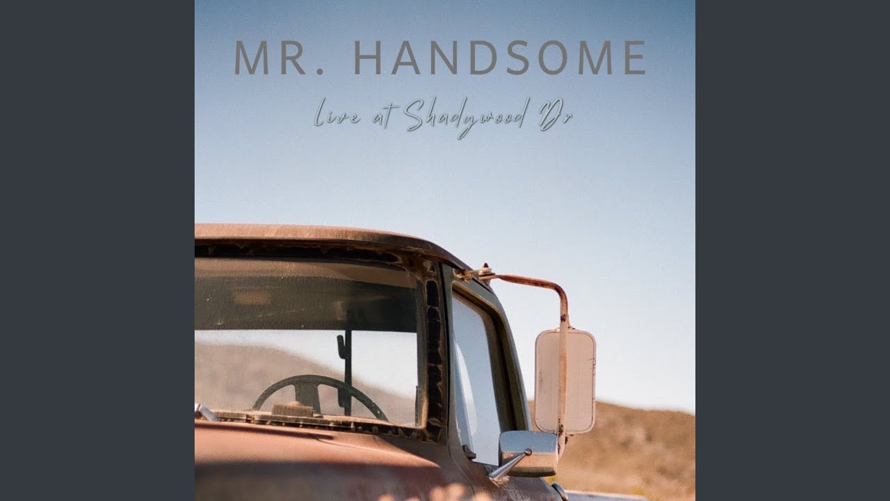 Mr. Handsome (Live from Shadywood Dr) - YouTube
