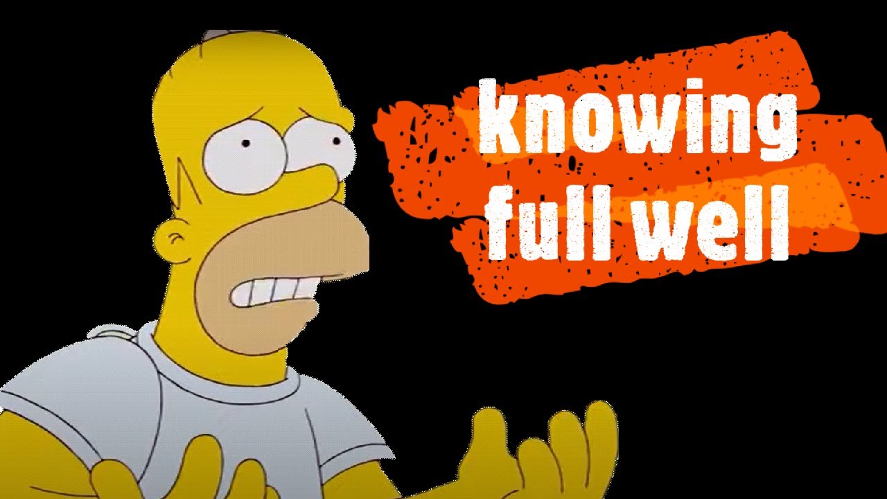 knowing full well (phrase in famous TV series) - YouTube