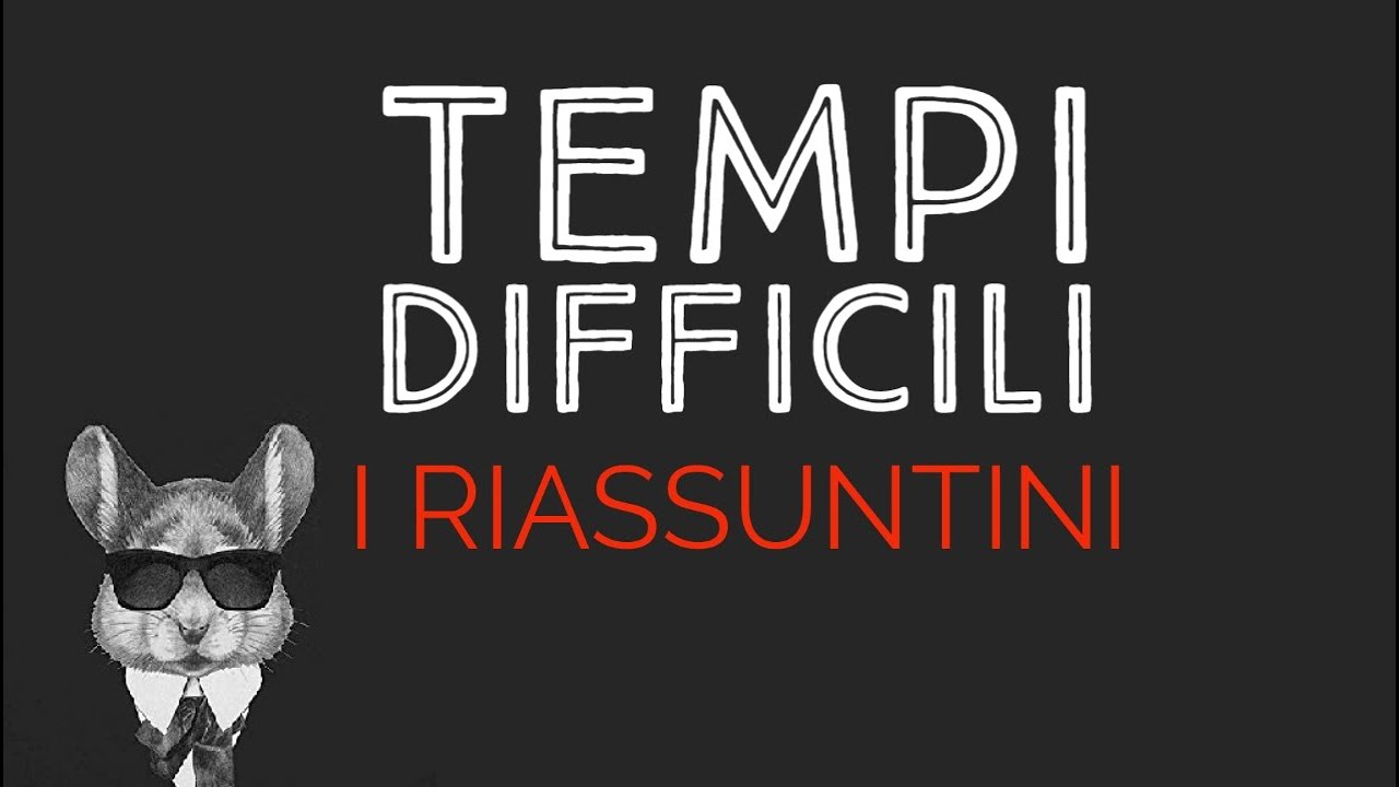 TEMPI DIFFICILI - I RIASSUNTINI - YouTube