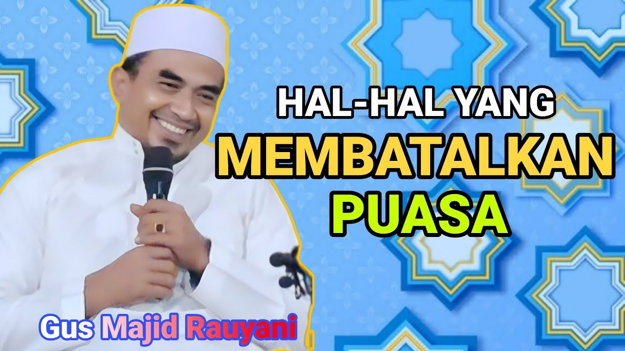 Hal-hal Yang Membatalkan Puasa | Gus Majid Rauyani - YouTube