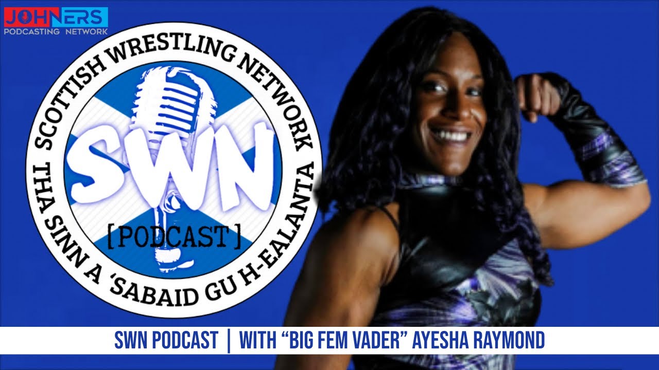 Scottish Wrestling Network Podcast | with "Big Fem Vader" Ayesha ...