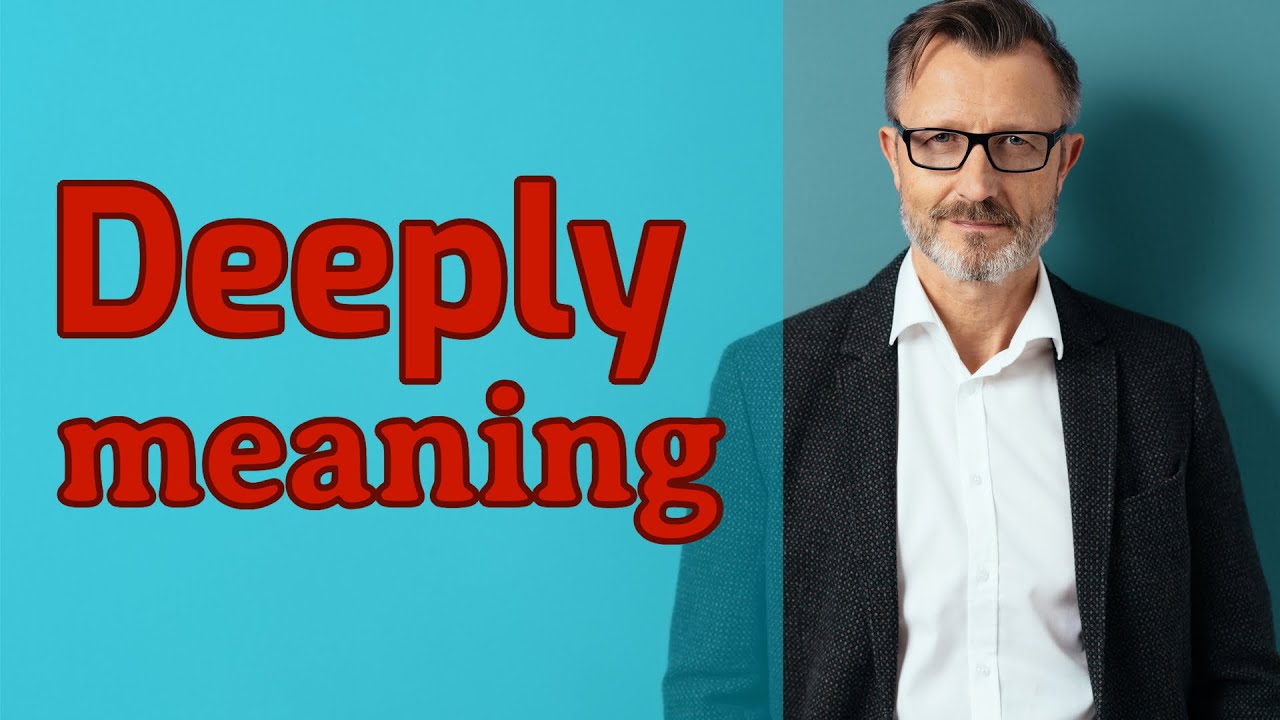 Deeply | Meaning of deeply 📖 📖 📖 📖 📖 - YouTube