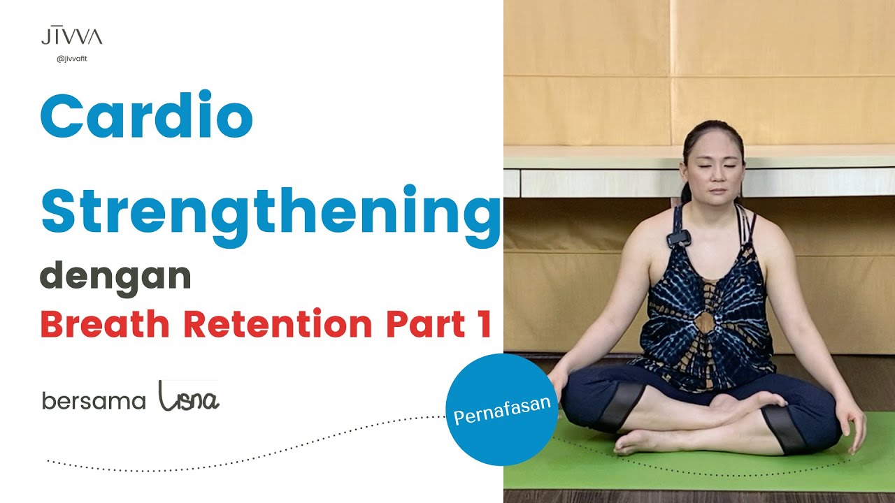 Tingkatkan Cardio Strength dengan Breath Retention Part 1: Kumbhaka ...