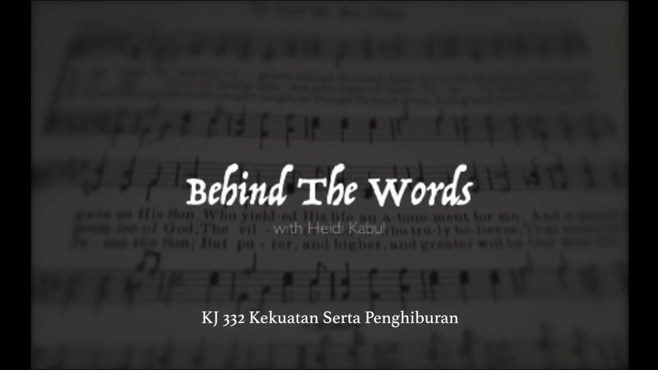 BEHIND THE WORDS #12 -- KJ 332 Kekuatan Serta Penghiburan - YouTube