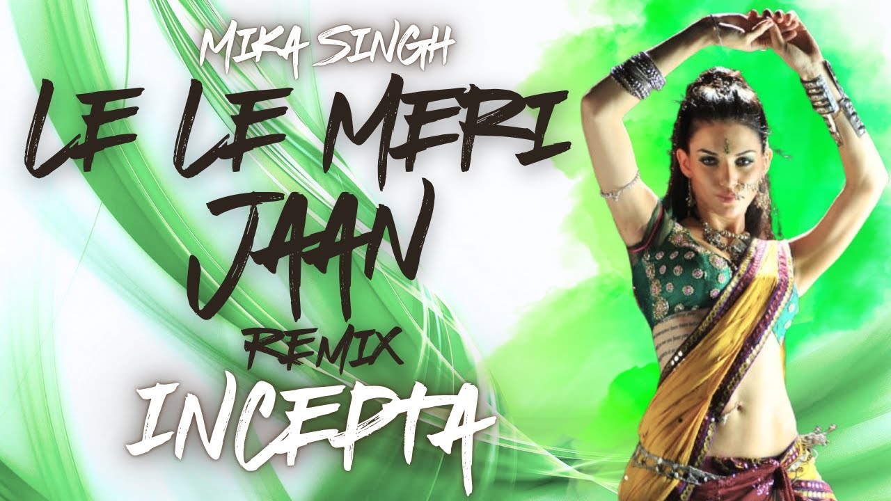 Le Le Meri Jaan | Mika Singh | Remix | Incepta - YouTube