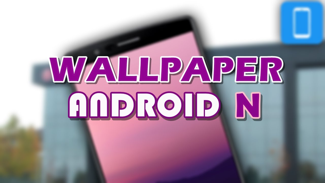 Descarga el Wallpaper de ANDROID N a MÁXIMA RESOLUCIÓN - YouTube