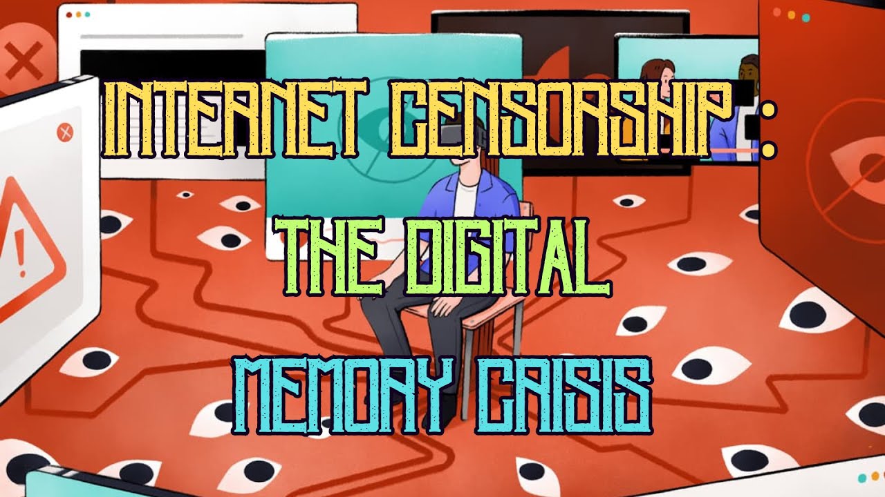 INTERNET CENSORSHIP: THE DIGITAL MEMORY CRISIS - YouTube