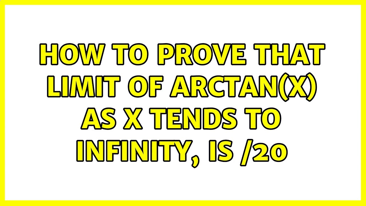 How to prove that limit of arctan(x) as x tends to infinity, is $pi/2 ...
